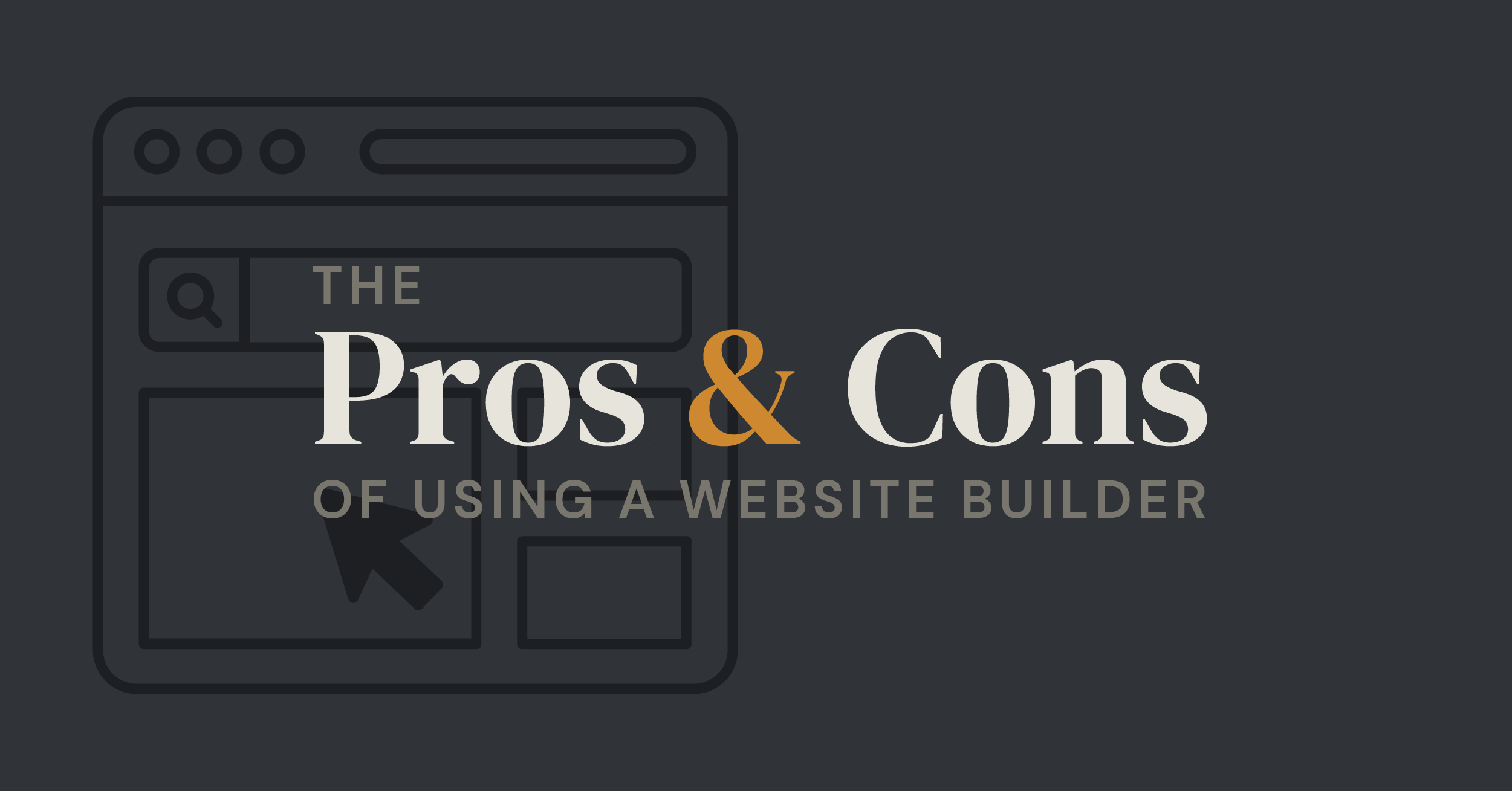 The Pros & Cons of Using a Website Builder The Pros & Cons of Using a Website Builder